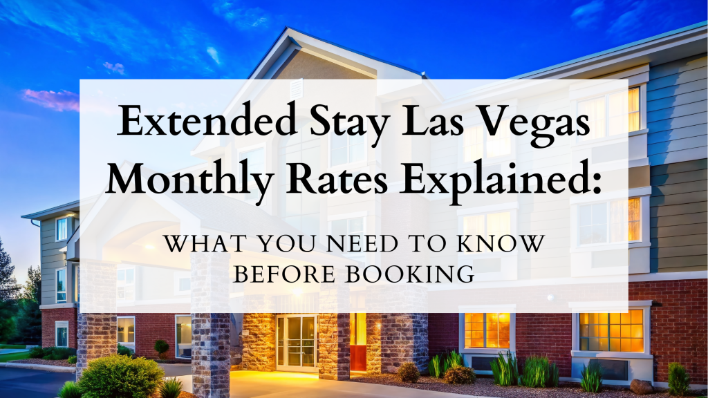 Extended Stay Las Vegas Monthly Rates: What You Need to Know